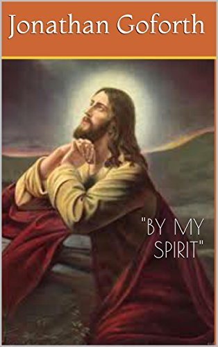 "BY MY SPIRIT" by Jonathan Goforth | Goodreads