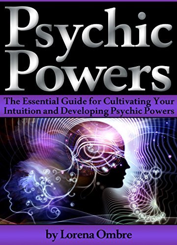 Psychic Powers: The Essential Guide for Cultivating Your Intuition and ...