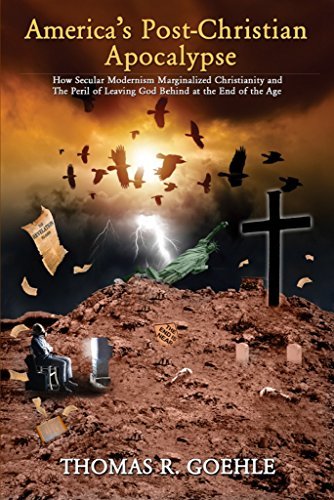 America's Post-Christian Apocalypse: How Secular Modernism Marginalized ...