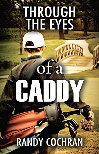 Through The Eyes of a Caddy by Randy Cochran | Goodreads