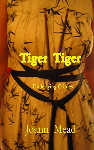 Tiger Tiger: Underlying Crimes by Joann Mead | Goodreads