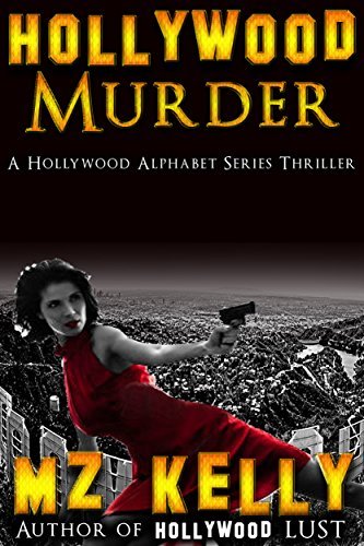 Hollywood Murder (Hollywood Alphabet, #13) by M.Z. Kelly | Goodreads