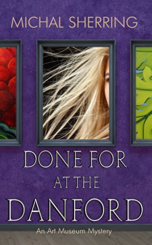 Done for at the Danford: An art museum mystery by Michal Sherring ...