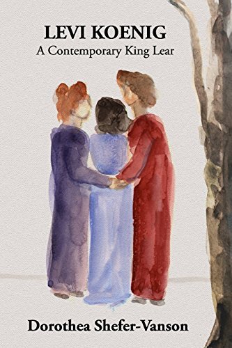 LEVI KOENIG, A Contemporary King Lear by Dorothea Shefer-Vanson | Goodreads