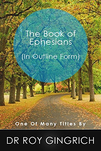 The Book of Ephesians in Outline Form by Roy Gingrich | Goodreads