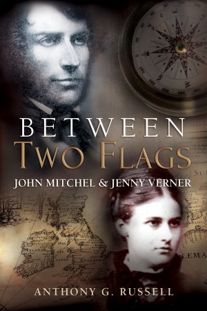 Between Two Flags: John Mitchel & Jenny Verner by Anthony G. Russell ...