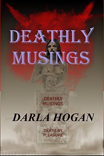 DEATHLY MUSINGS by Darla Hogan | Goodreads