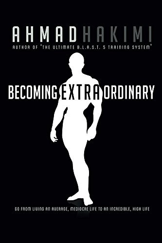 Becoming Extraordinary: Go From Living an Average, Mediocre Life to an ...