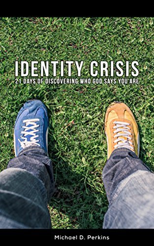 Identity Crisis: 21 Days of Discovering Who God Says You Are by Michael D. Perkins | Goodreads