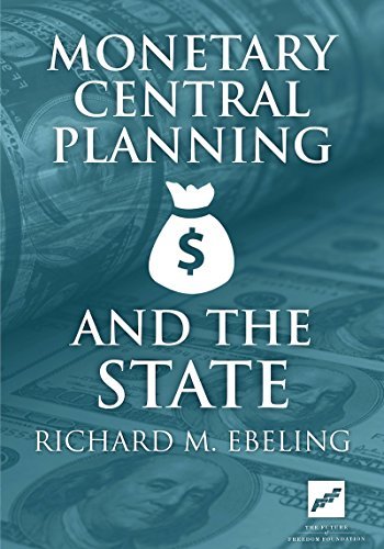 Monetary Central Planning and the State by Richard M. Ebeling | Goodreads