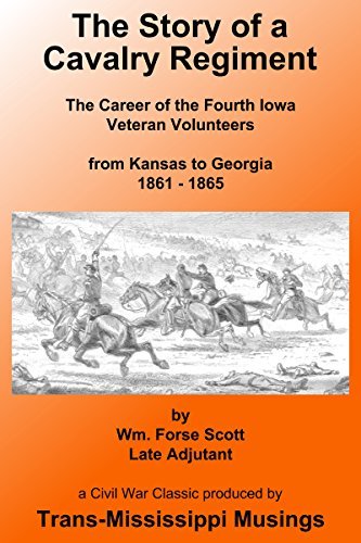 The Story of a Cavalry Regiment: The Career of the Fourth Iowa Veteran ...