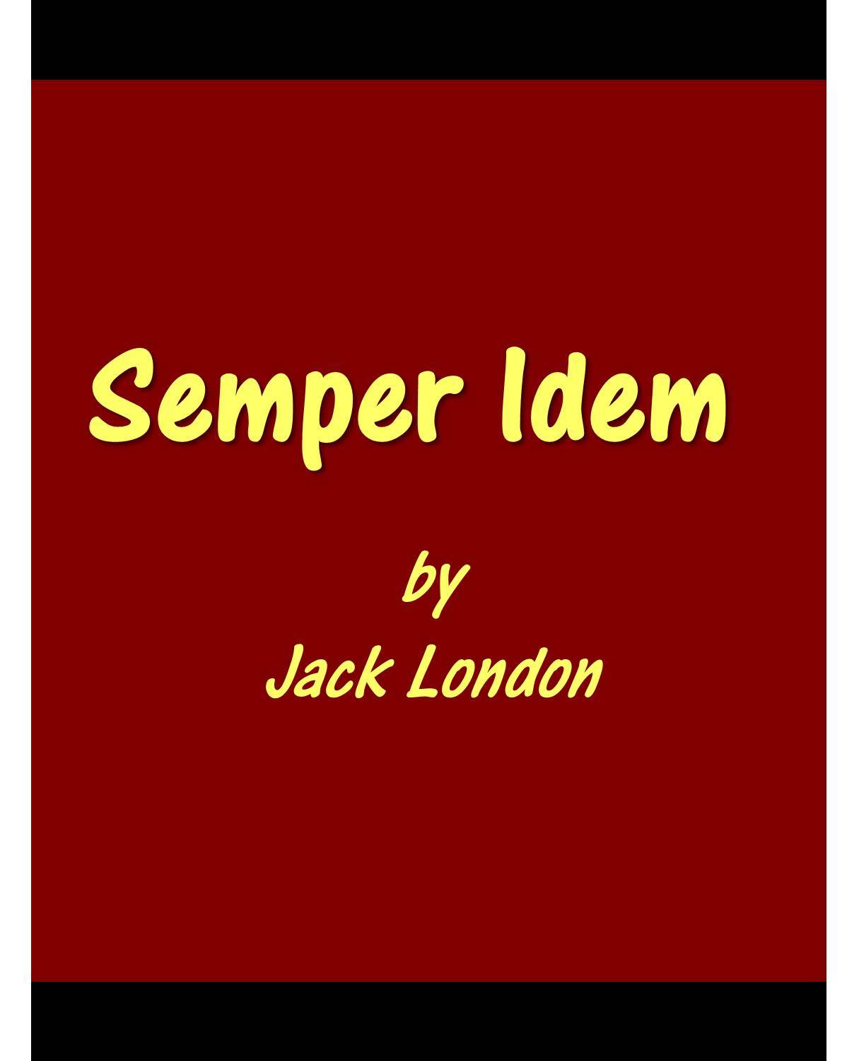 Semper Idem by Jack London | Goodreads