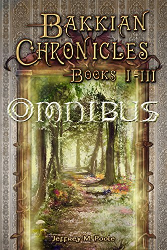 Bakkian Chronicles Omnibus by Jeffrey M. Poole | Goodreads