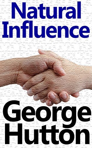 Natural Influence: Easy and Automatic Persuasion by George Hutton | Goodreads