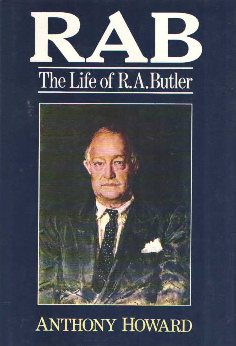 RAB: The Life of R.A. Butler by Anthony Howard | Goodreads