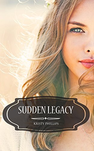 Sudden Legacy by Kristy Phillips | Goodreads