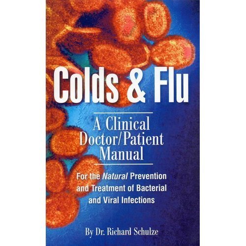 Colds & Flu: A Clinical Doctor/Patient Manual for the Natural ...