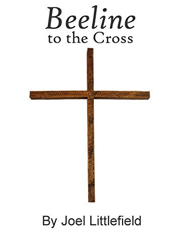 Beeline to the Cross: Not only for salvation, but for all of life by ...