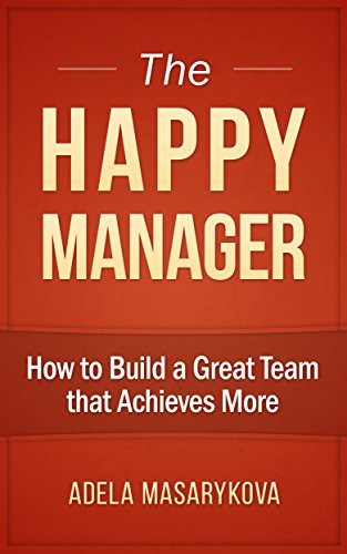 The Happy Manager: How to Make Your Team Happy and Increase ...