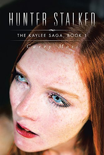 Hunter Stalked: The Kaylee Saga, Book 1 by Carey Moss | Goodreads