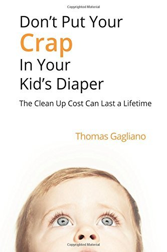 Don't Put Your Crap in Your Kid's Diaper: The Clean Up Cost Can Last a ...