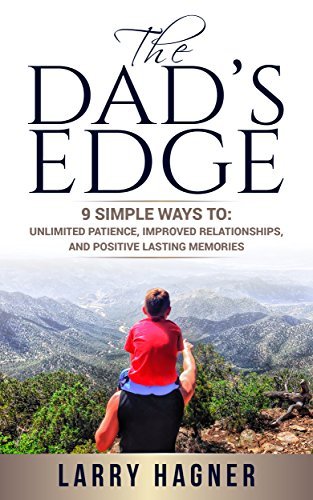 The Dad's Edge: 9 Simple Ways to Have: Unlimited Patience, Improved ...