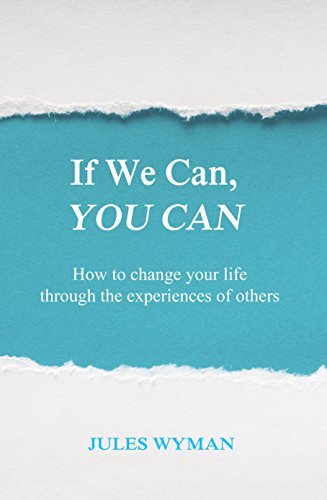 If We Can, You Can: How to change your life through the experiences of ...