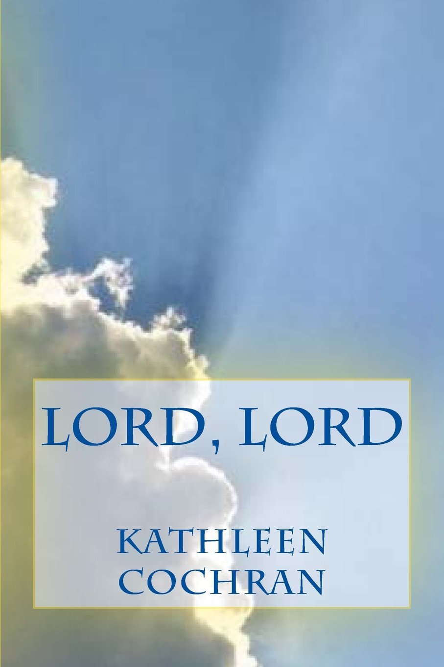 Lord, Lord by Kathleen Cochran | Goodreads