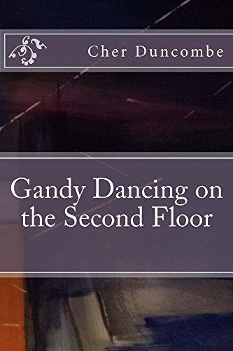 Gandy Dancing on the Second Floor by Cher Duncombe | Goodreads
