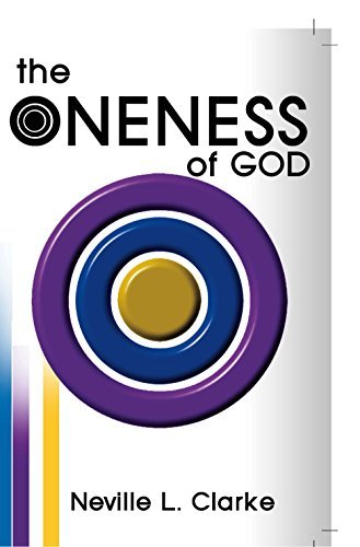 The Oneness of God by Neville L. Clarke | Goodreads