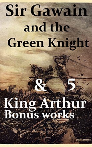 Sir Gawain and the Green Knight & Five “King Arthur” Bonus works: Le ...