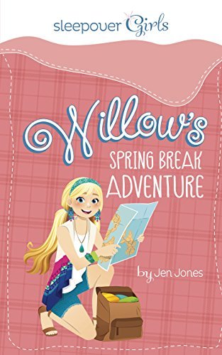 Sleepover Girls: Willow's Spring Break Adventure by Jen Jones | Goodreads