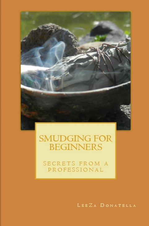 Smudging for Beginners: Secrets from a Professional by Leeza Donatella | Goodreads