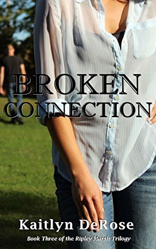 Broken Connection (Ripley Marsh Trilogy Book 3) by Kaitlyn DeRose ...