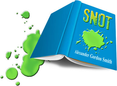 Snot by Alexander Gordon Smith | Goodreads