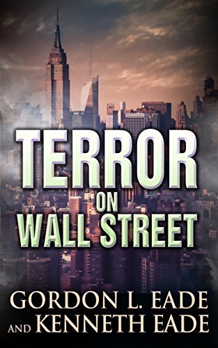 Terror on Wall Street, a Financial Metafiction Novel by Kenneth Eade ...