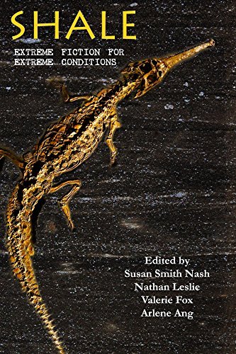 Shale: Extreme Fiction for Extreme Conditions by Nathan Leslie | Goodreads