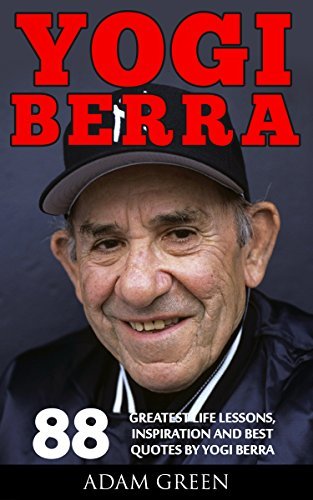 Yogi Berra: 88 Greatest Life Lessons, Inspiration And Best Quotes By ...