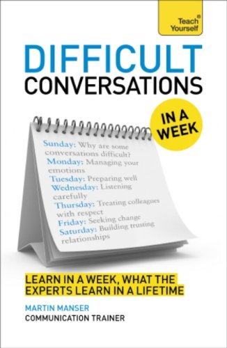 Difficult Conversations In A Week: How To Have Better Conversations In ...
