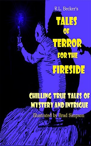 Tales of Terror for the Fireside: Chilling True Tales of Mystery And Intrigue by R.L. Becker ...