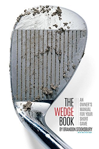 The Wedge Book: An Owner's Manual for Your Short Game by Brandon ...