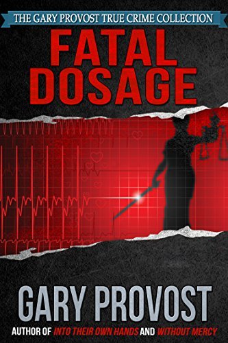 Fatal Dosage: The True Story of a Nurse on Trial for Murder by Gary ...