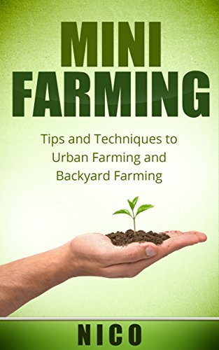 Mini Farming: Tips and Techniques to Urban Farming and Backyard Farming ...