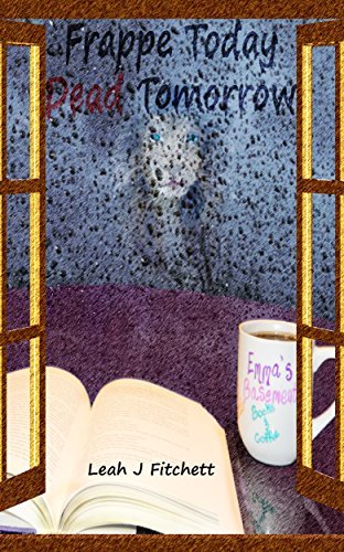 Frappe Today Dead Tomorrow by Leah Fitchett | Goodreads