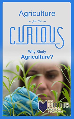 Agriculture for the Curious High School & College Students: Why Study Agriculture? by Kishor ...