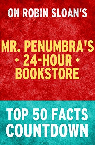 Mr. Penumbra's 24-Hour Bookstore: Top 50 Facts Countdown: Reach the #1 ...