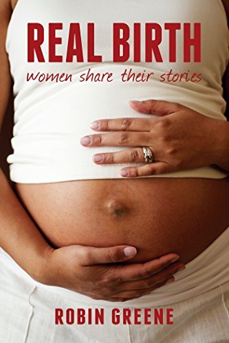 Real Birth: women share their stories by Robin Greene | Goodreads
