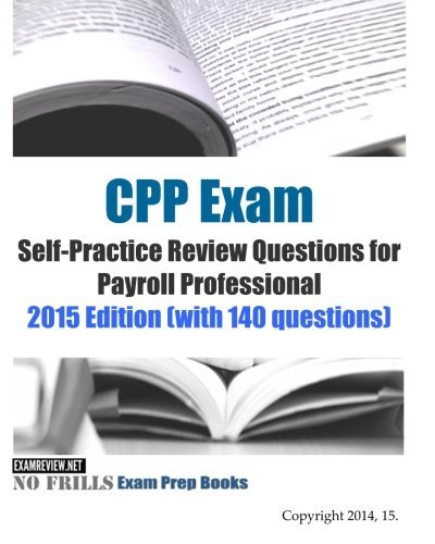 CPP Exam Self-Practice Review Questions for Payroll Professional: 2015 Edition by ExamREVIEW ...