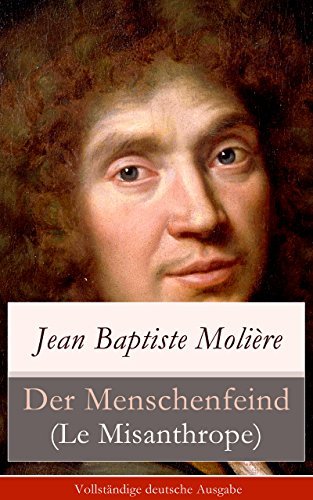 Der Menschenfeind (Le Misanthrope): Der verliebte Melancholiker (Eine ...