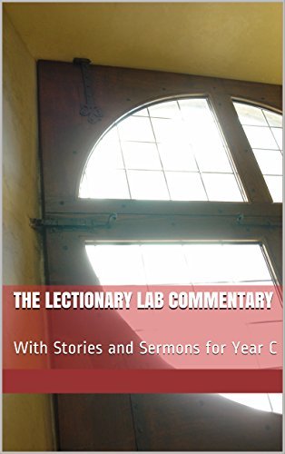 The Lectionary Lab Commentary: With Stories and Sermons for Year C by ...